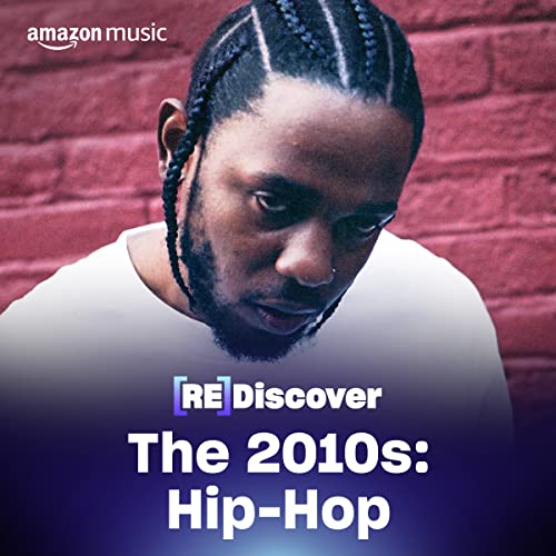 REDISCOVER The 2010s: Hip-Hop