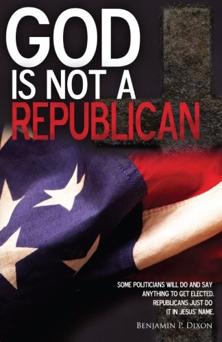 God is Not a Republican: Dixon, Benjamin P, Purnell, Tamera Stanford ...
