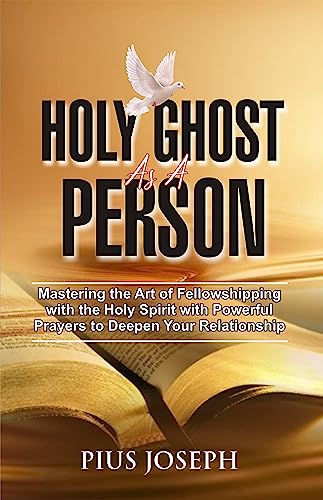 Holy Ghost AS A Person: Mastering the Art of Fellowshipping with the ...