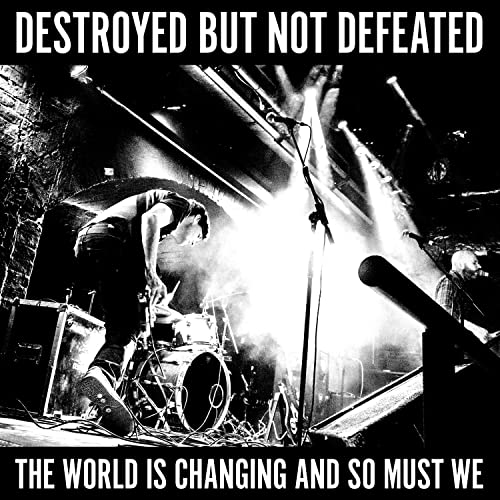 Play The World Is Changing and so Must We by Destroyed But Not Defeated ...