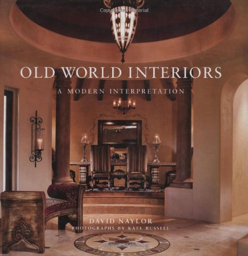 Old World Interiors: A Modern Interpretation: David, Naylor, Russell ...