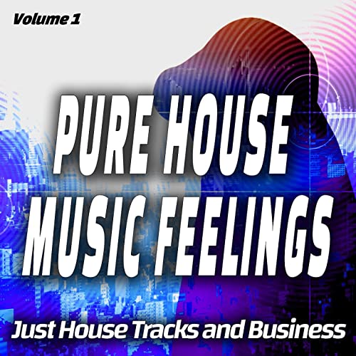 Play Pure House Music Feelings, Vol. 1 (Just House Tracks and Business ...