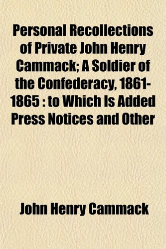 Personal Recollections of Private John Henry Cammack; A Soldier of the ...