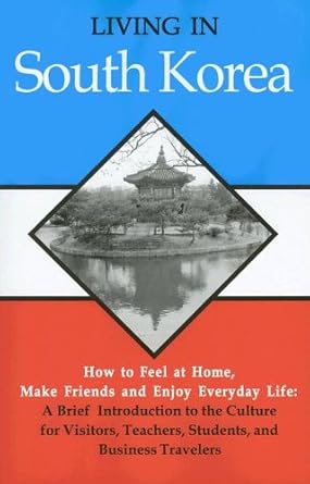 Living in South Korea: How To Feel at Home, Make Friends and Enjoy ...