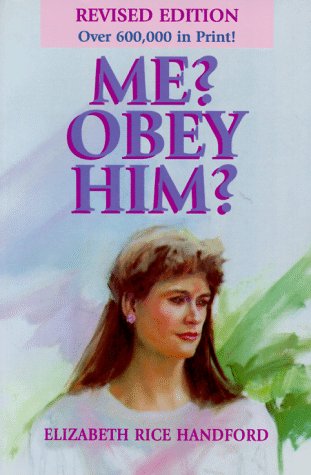 Me? Obey Him?: The Obedient Wife and God's Way of Happiness and ...