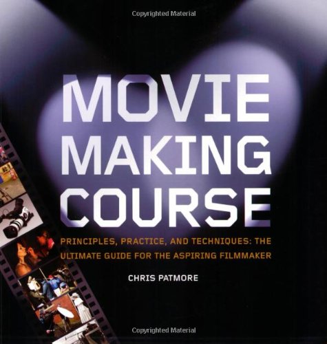 Movie making Course: Principles, Practice, And Techniques : the ...
