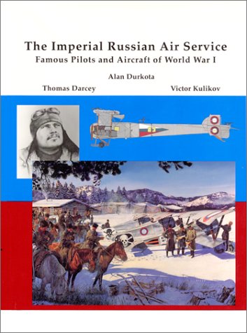 Imperial Russian Air Service: Famous Pilots and Aircraft of World War I ...