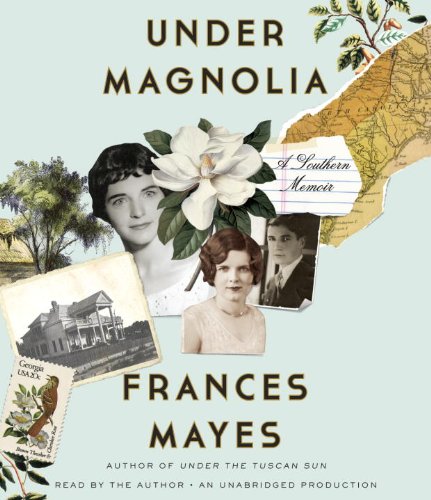 Under Magnolia: A Southern Memoir: Mayes, Frances, Mayes, Frances ...