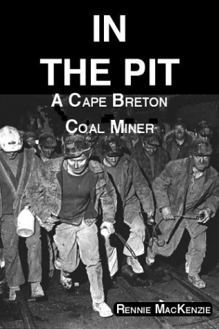 In the Pit: A Cape Breton Coal Miner: MacKenzie, Rennie: 9781895415704 ...