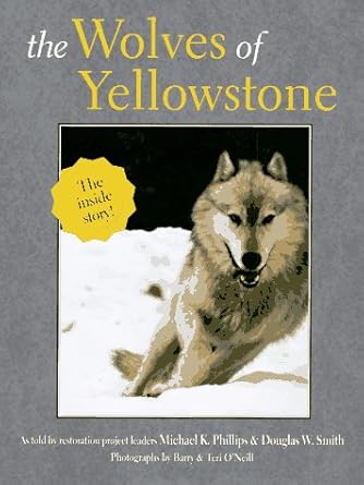The Wolves of Yellowstone: Phillips, Michael K., Smith, Douglas W., O ...
