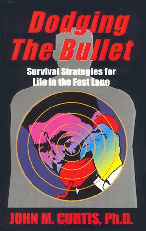Dodging The Bullet: Survival Strategies for Life in the Fast Lane: John ...