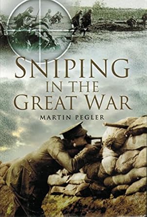 Sniping in the Great War : Pegler, Martin: Amazon.co.uk: Books