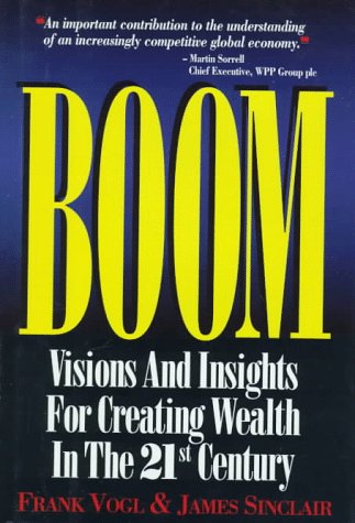 Boom: Visions and Insights for Creating Wealth in the 21st Century ...