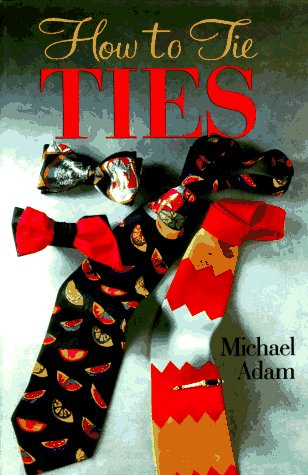 How to Tie Ties: Amazon.co.uk: Adams, Michael: 9780806993454: Books