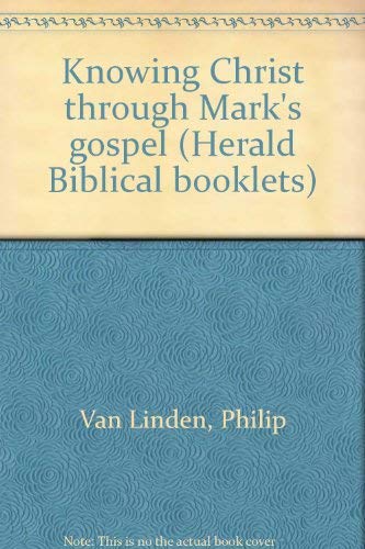 Knowing Christ through Mark's gospel (Herald Biblical booklets): Van ...
