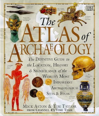 Atlas of Archaeology: Amazon.co.uk: Aston, Mick, Taylor, Tim ...