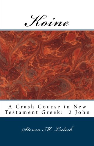 Koine: A Crash Course in New Testament Greek: 2 John: Lulich, Steven M ...