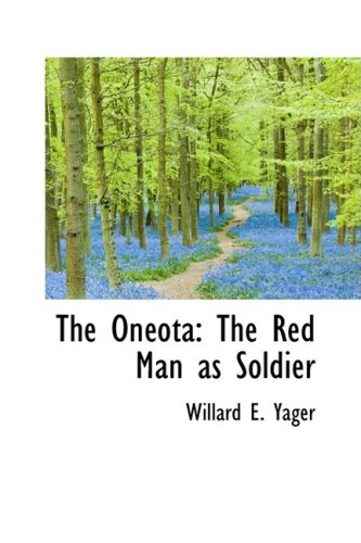 The Onota: The Red Man As Soldier: Yager, Willard E.: 9781103906734 ...