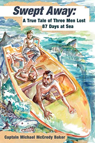 Swept Away: A True Tale of Three Men Lost 87 Days at Sea: Baker ...