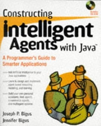Constructing Intelligent Agents with Java: A Programmer's Guide to Smarter Applications: Bigus ...