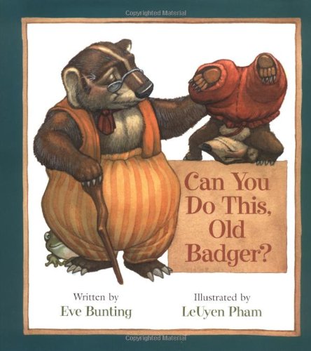 Can You Do This, Old Badger? (Badger Books): Bunting, Eve, Pham, LeUyen ...
