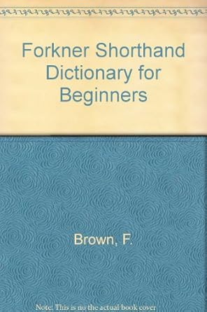Forkner Shorthand Dictionary for Beginners: Brown, F.: 9780771503825 ...