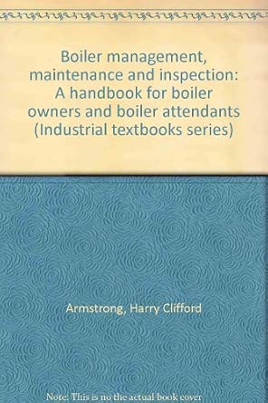 Boiler management, maintenance and inspection: A handbook for boiler ...