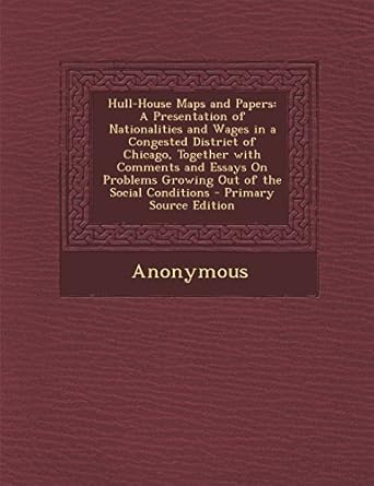 Hull-House Maps and Papers: A Presentation of Nationalities and Wages ...