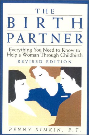 The Birth Partner: Everything You Need to Know to Help a Woman Through ...