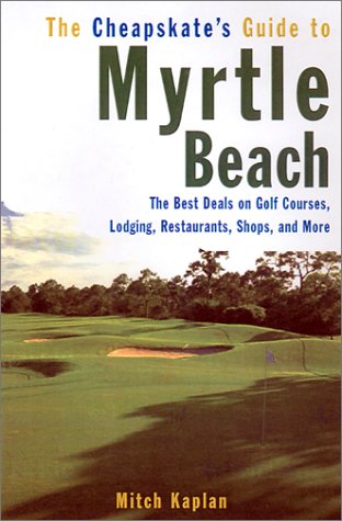 The Cheapskate's Guide to Myrtle Beach: Kaplan, Mitch: 9780806522326 ...
