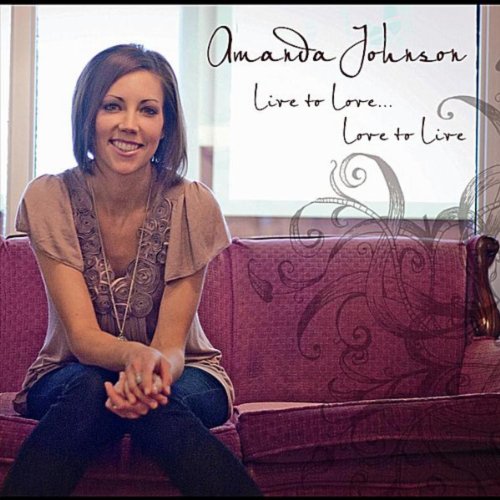 Amazon.com: Live to Love...Love to Live : Amanda Johnson: Digital Music