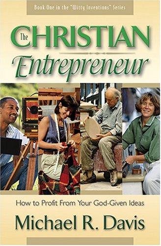 The Christian Entrepreneur: How to Profit from Your God-Given Ideas ...