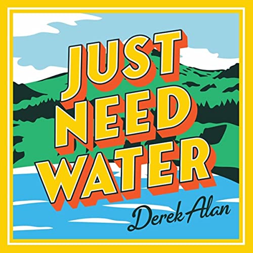 Just Need Water de Derek Alan en Amazon Music Unlimited