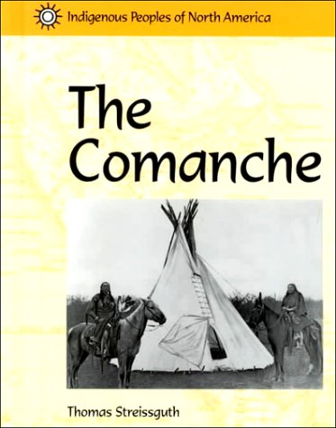 The Comanche (Indigenous Peoples of North America): Streissguth, Thomas ...