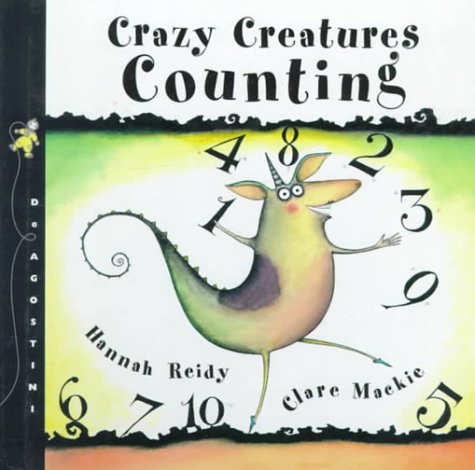 Crazy Creatures Counting: Written by Hannah Reidy ; Illustrated by ...