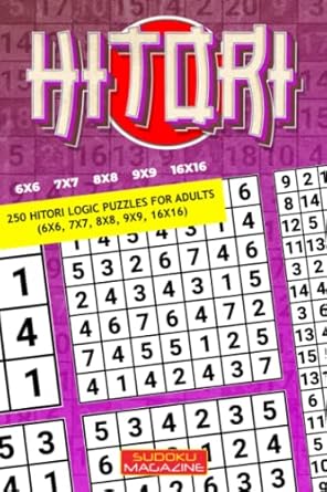Hitori: 250 Hitori Logic puzzles for adults (6x6, 7x7, 8x8, 9x9, 16x16 ...