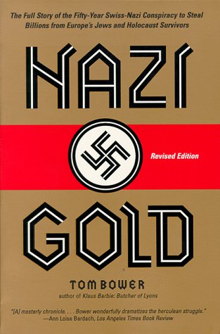 Nazi Gold: The Full Story of the Fifty-Year Swiss-Nazi Conspiracy to ...
