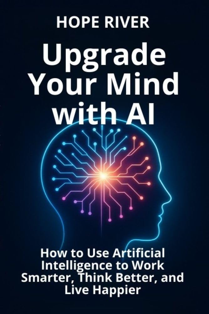 Amazon.com: Upgrade Your Mind with AI: How to Use Artificial ...