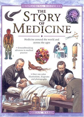 The Story of Medicine: Medicine Around the World and Across the Ages ...