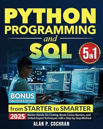 Python Programming and SQL: 5 books in 1 - from Starter to Smarter. Master Hands-On Coding ...