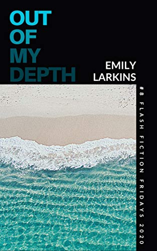 Out of my Depth (Flash Fiction Fridays Book 8) eBook : Larkins, Emily ...
