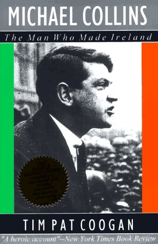 Michael Collins : The Man Who Made Ireland: Coogan, Tim Pat ...