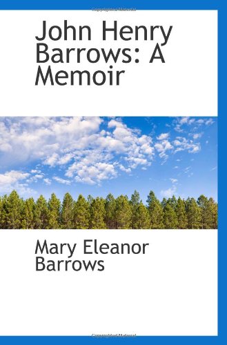 Amazon.com: John Henry Barrows: A Memoir: 9781103062805: Barrows, Mary ...