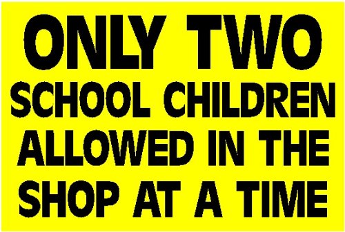 ONLY TWO SCHOOL CHILDREN ALLOWED IN THE SHOP AT A TIME (Yellow/Black ...
