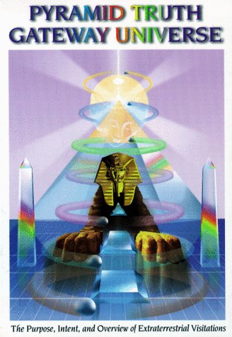 Pyramid Truth Gateway Universe: The Purpose, Intent and Overview of ...