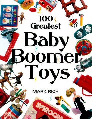 100 Greatest Baby Boomer Toys: Rich, Mark: 9780873418805: Amazon.com: Books