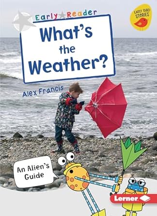 What's the Weather?: An Alien's Guide (Early Bird Nonfiction Readers ...