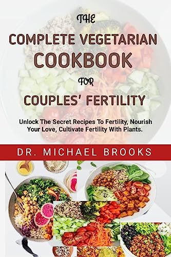 The Complete Vegetarian Cookbook For Couples' Fertility: The Complete ...