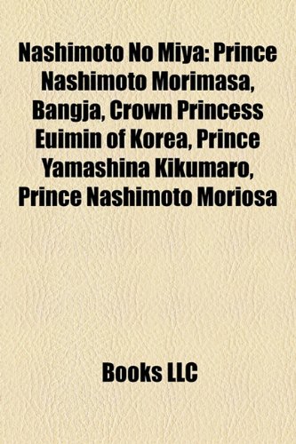 Nashimoto No Miya: Prince Nashimoto Mori : Llc, Books: Amazon.es: Libros