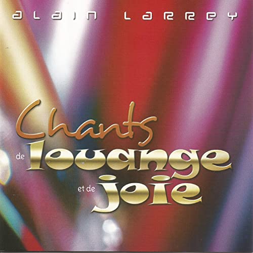Amazon.com: Chants de louange et de joie : Alain Larrey: Digital Music